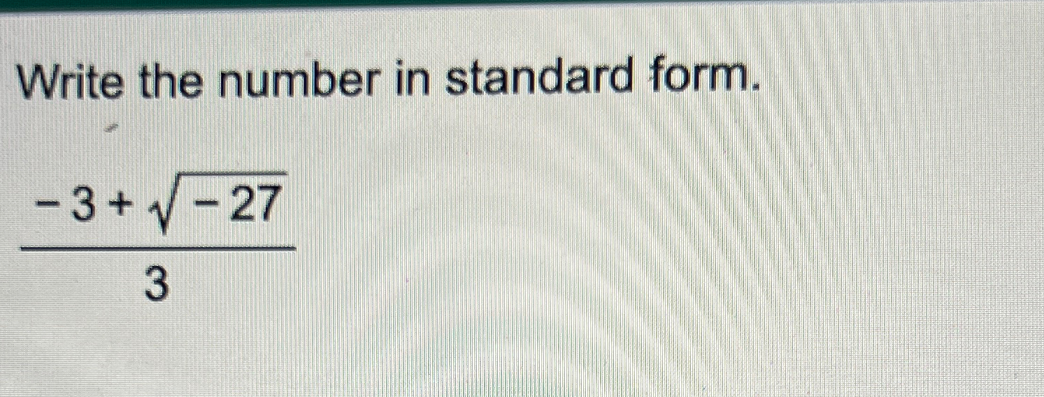Solved Write the number in standard form.-3+-2723 | Chegg.com