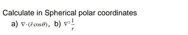 Solved Calculate in Spherical polar coordinates a) | Chegg.com