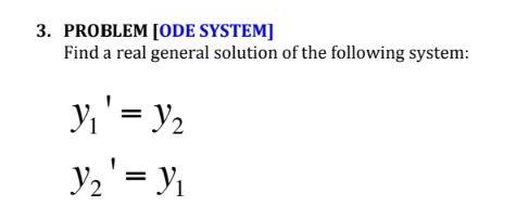 Solved 3. PROBLEM [ODE SYSTEM] Find a real general solution | Chegg.com