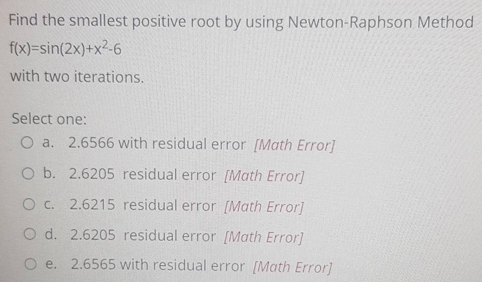 Solved Find the smallest positive root by using | Chegg.com