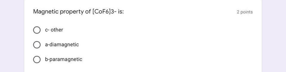 Solved Magnetic property of [CoF6]3- is: 2 points O c-other | Chegg.com