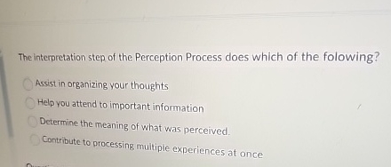 Solved The interpretation step of the Perception Process | Chegg.com