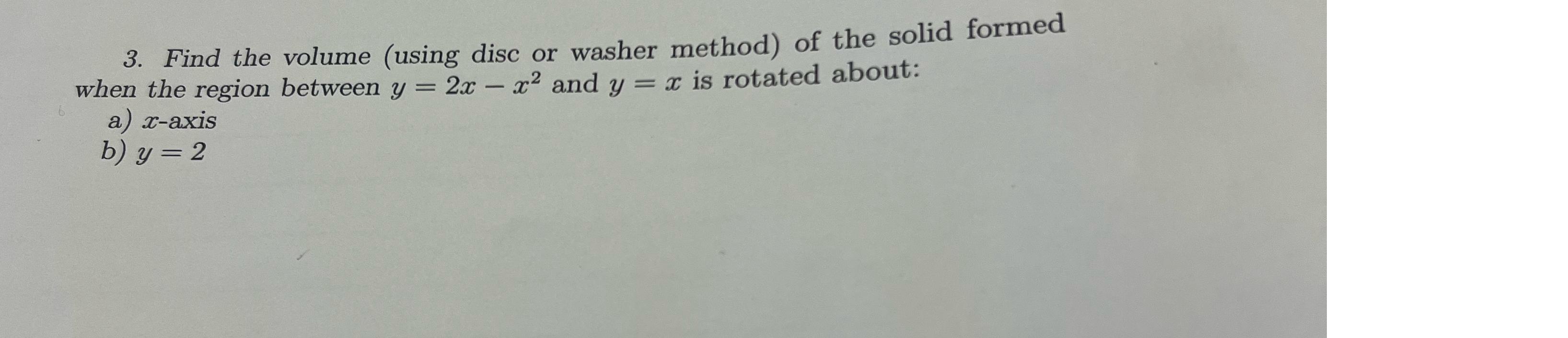 Solved Find the volume (using disc or washer method) ﻿of the | Chegg.com