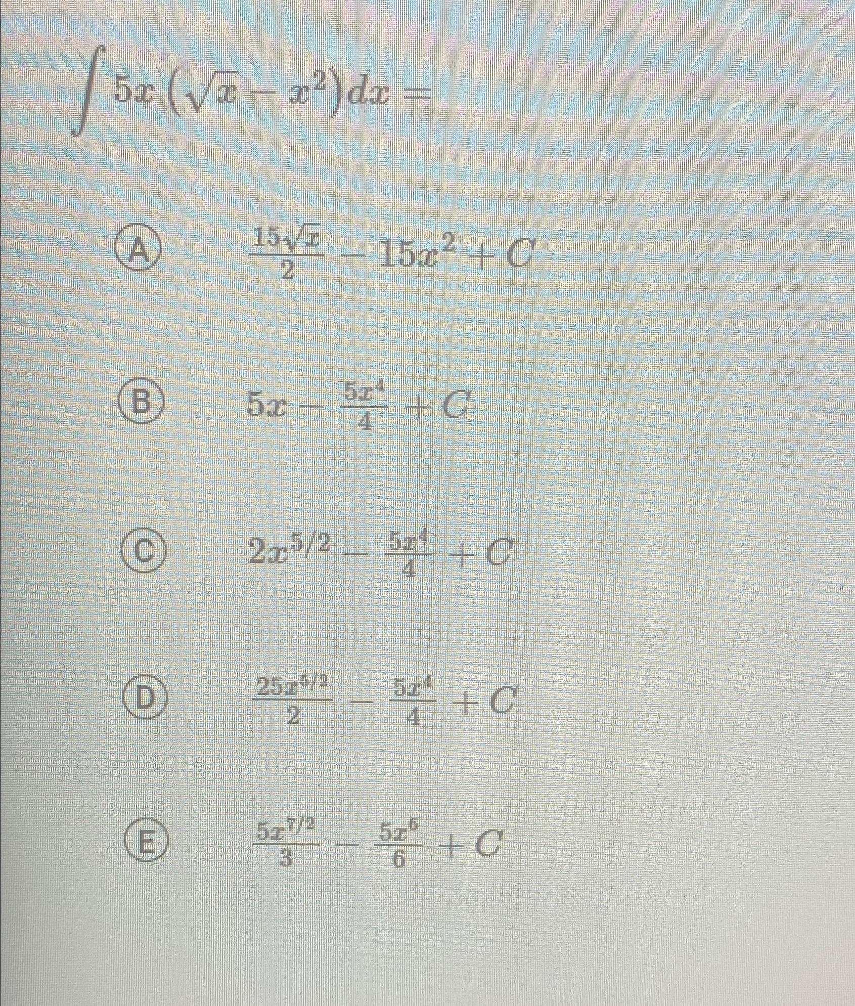 Solved ∫﻿﻿5x(x2-x2)dx=A | Chegg.com