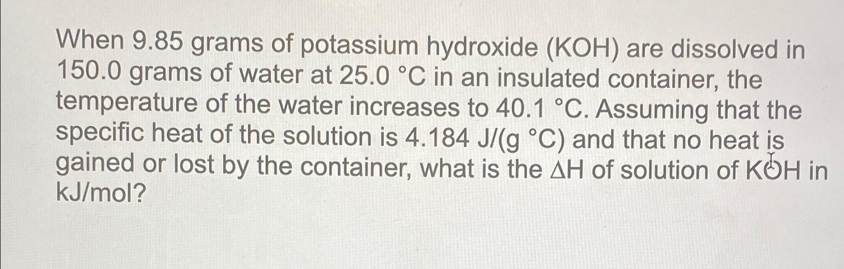 Solved When 9.85 ﻿grams of potassium hydroxide (KOH) ﻿are | Chegg.com