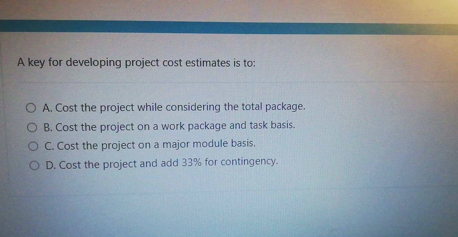 A key for developing project cost estimates is to: A. | Chegg.com