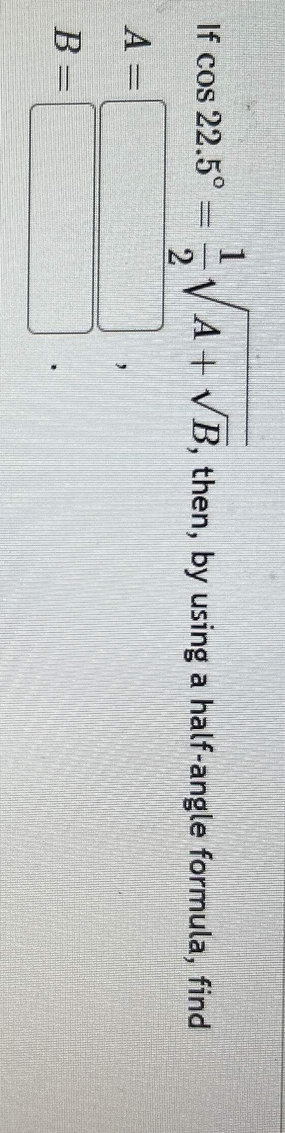Solved If cos22.5°=12A+B22, ﻿then, by using a half-angle | Chegg.com