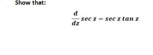 Solved Show that: d sec z = sec z tan z dz | Chegg.com