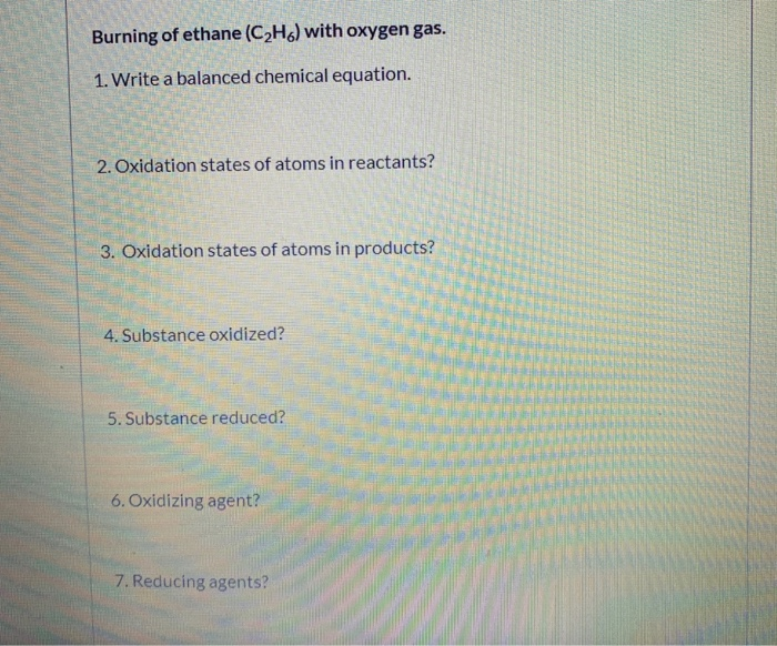 Solved Burning of ethane (C2H6) with oxygen gas. 1. Write a | Chegg.com