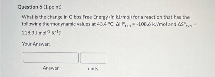 Solved What is the change in Gibbs Free Energy (in kJ/mol ) | Chegg.com