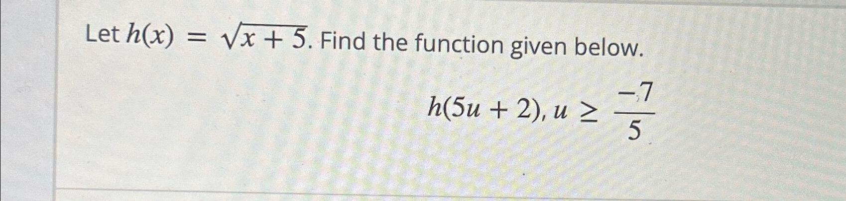 Solved Let h(x)=x+52. ﻿Find the function given | Chegg.com