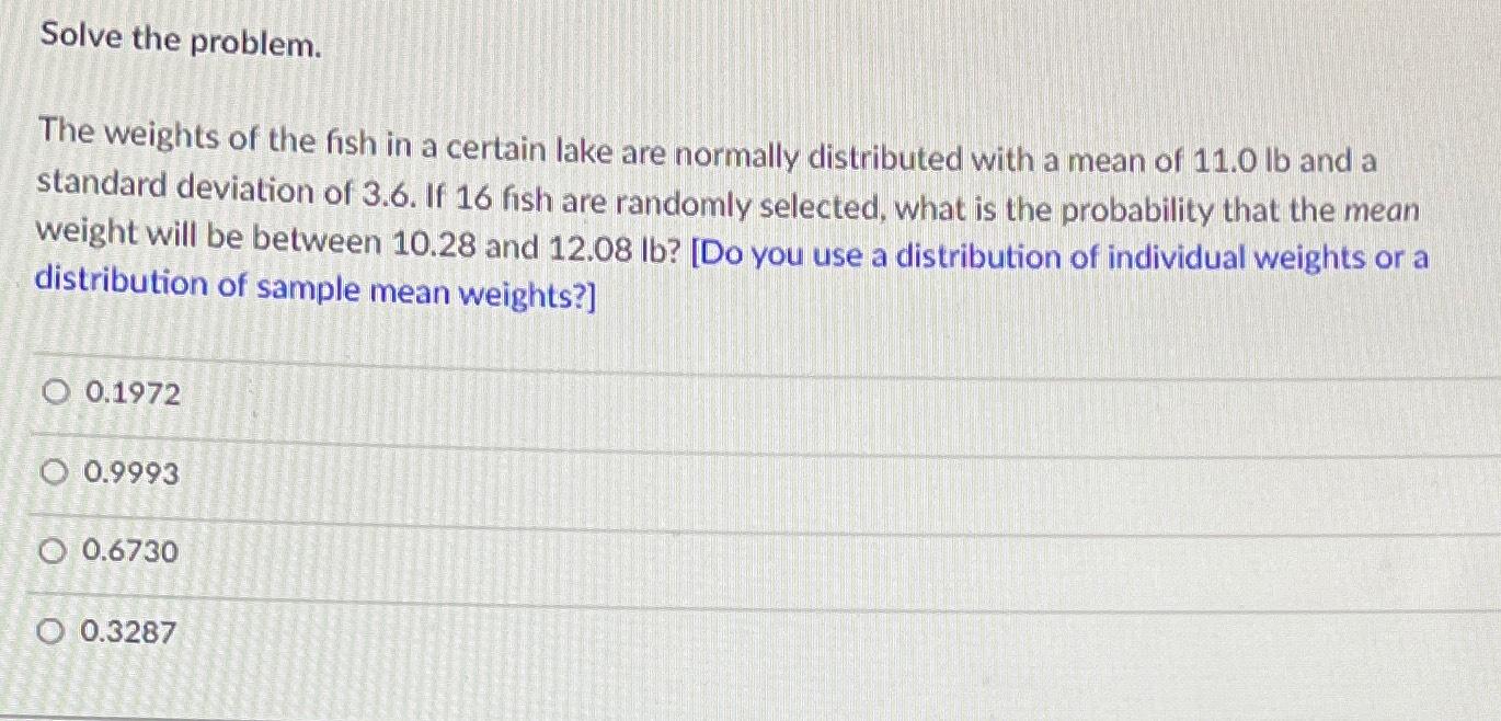 Solved Solve the problem.The weights of the fish in a | Chegg.com