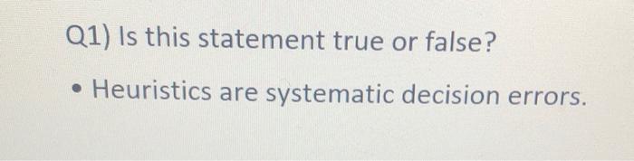 Solved 21) Is this statement true or false? Heuristics are | Chegg.com