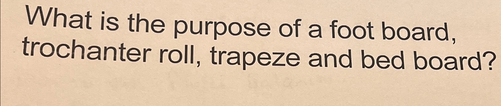Solved What is the purpose of a foot board, trochanter roll, | Chegg.com