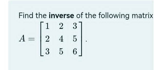 Solved Find the inverse of the following matrix | Chegg.com
