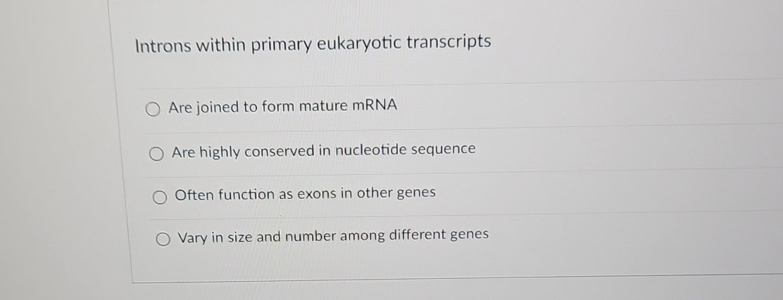 Solved Introns within primary eukaryotic transcriptsAre | Chegg.com