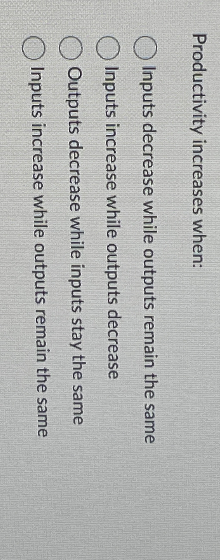 Solved Productivity increases when:Inputs decrease while | Chegg.com