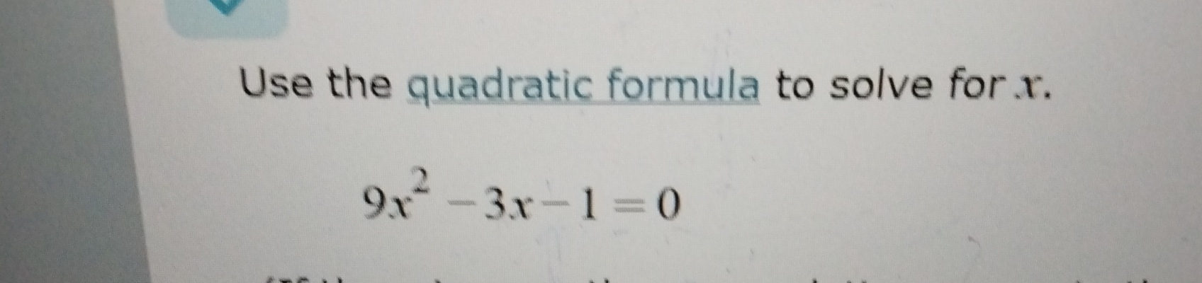 Solved Use the quadratic formula to solve for x.9x2-3x-1=0 | Chegg.com