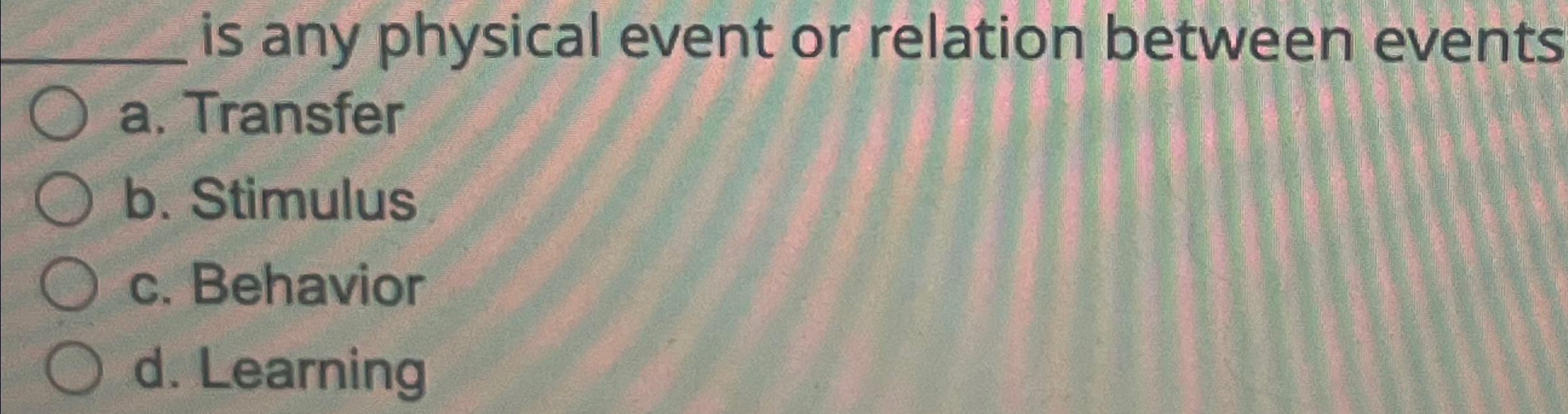 Solved is any physical event or relation between eventsa. | Chegg.com