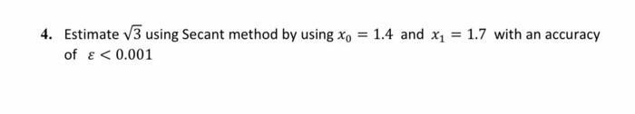 Solved 4. Estimate 3 using Secant method by using x0=1.4 and | Chegg.com