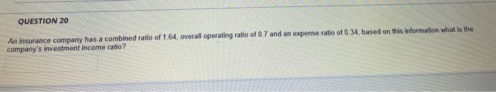 Solved QUESTION 20 An insurance company has a combined ratio | Chegg.com