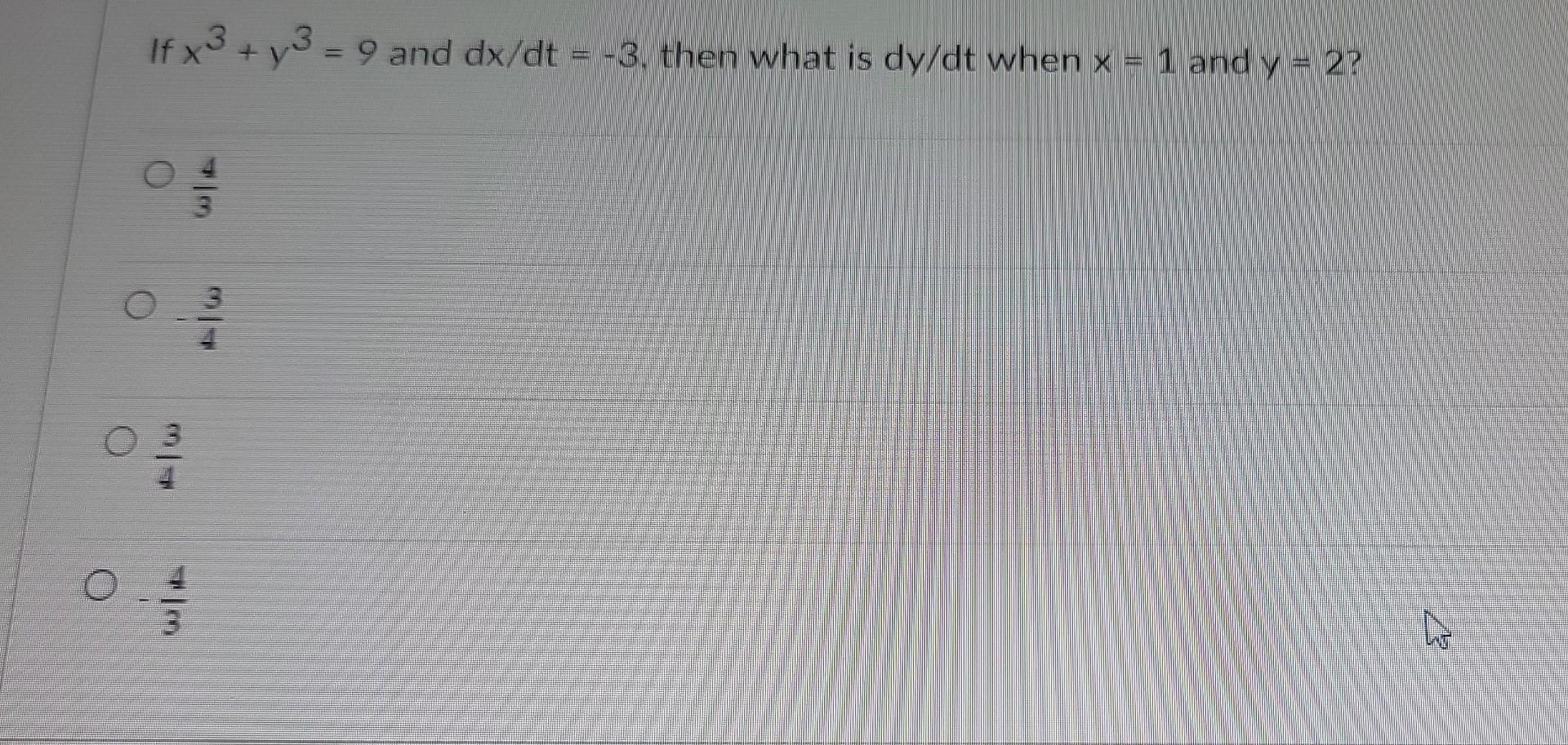 Solved If x3+y3=9 and dx/dt=−3, then what is dy/dt when x=1 | Chegg.com