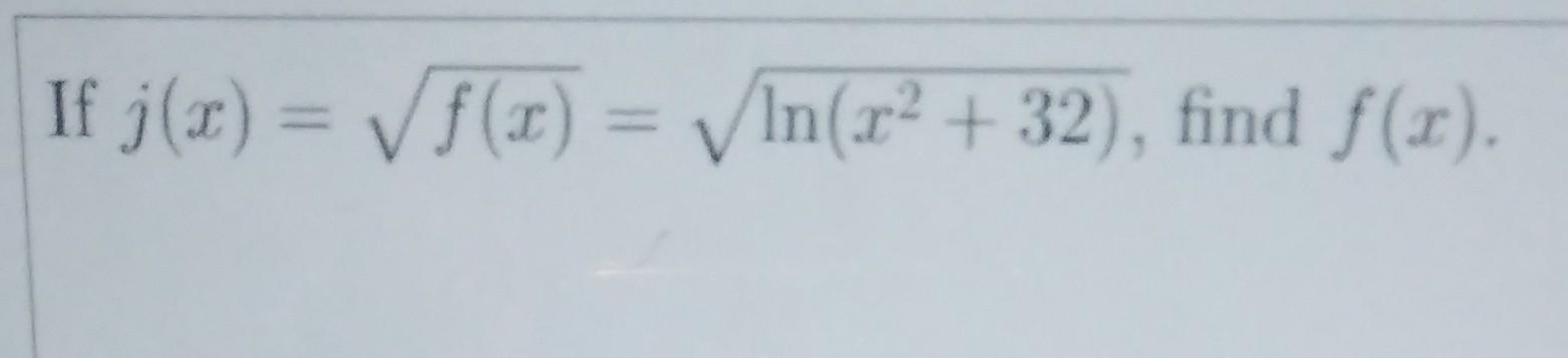 Solved j(x)=f(x)=ln(x2+32) | Chegg.com