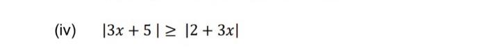 Solved (iv) ∣3x+5∣≥∣2+3x∣ | Chegg.com