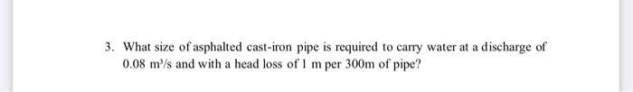 Solved 3. What size of asphalted cast-iron pipe is required | Chegg.com