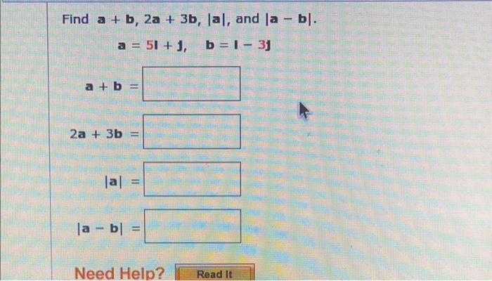Solved Find a+b,2a+3b,∣a∣, and ∣a−b∣ a=51+b,b=1−3J a+b= | Chegg.com