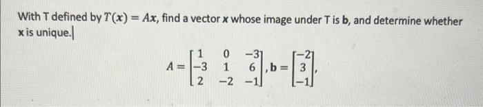 Solved With T defined by T(x) = Ax, find a vector x whose | Chegg.com