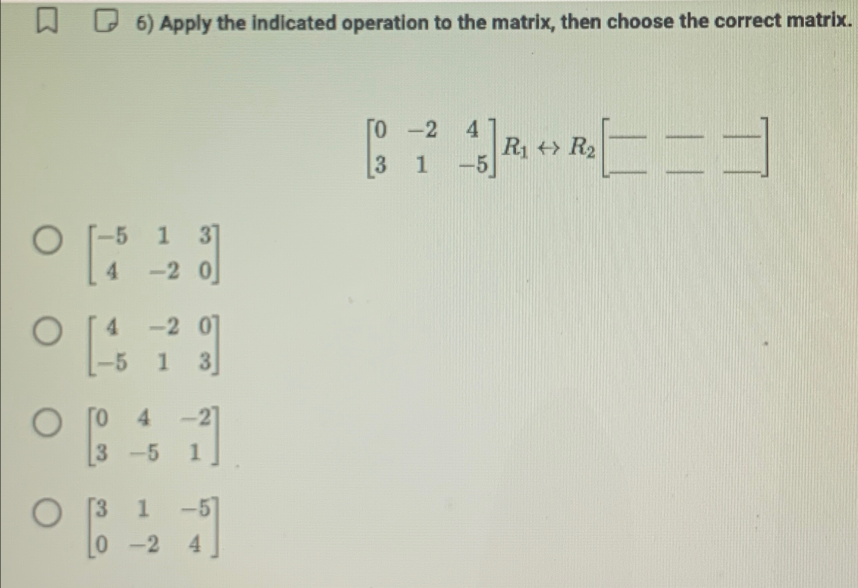 Solved Apply the indicated operation to the matrix, then | Chegg.com