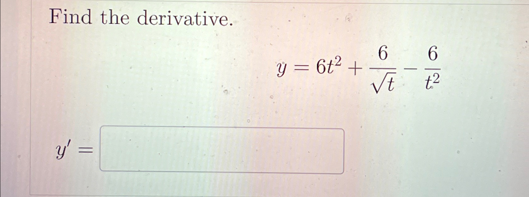 Solved Find the derivative.y=6t2+6t2-6t2y'= | Chegg.com