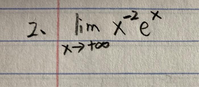 Solved X 2. lim xe м xtoo | Chegg.com