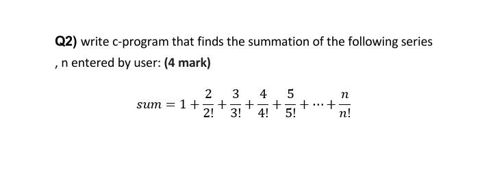 Solved Q2 Write C Program That Finds The Summation Of The 