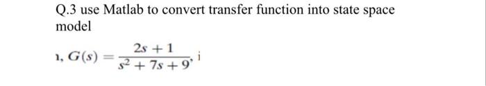 Solved Q.3 use Matlab to convert transfer function into | Chegg.com