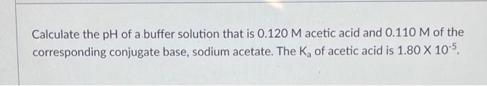 Solved Calculate the pH of a buffer solution that is 0.120M | Chegg.com