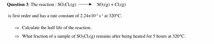Solved Question 3: The reaction :SO2Cl2( g) SO2( g)+Cl2( g) | Chegg.com