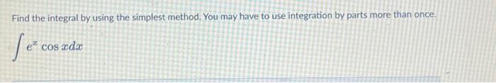 Solved Find the integral by using the simplest method. You | Chegg.com