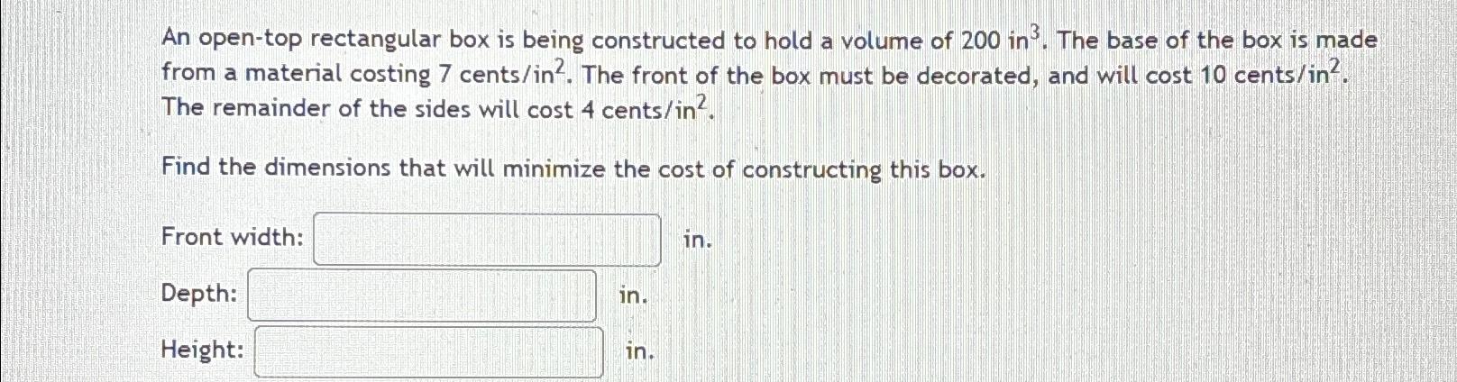 Solved An open-top rectangular box is being constructed to | Chegg.com