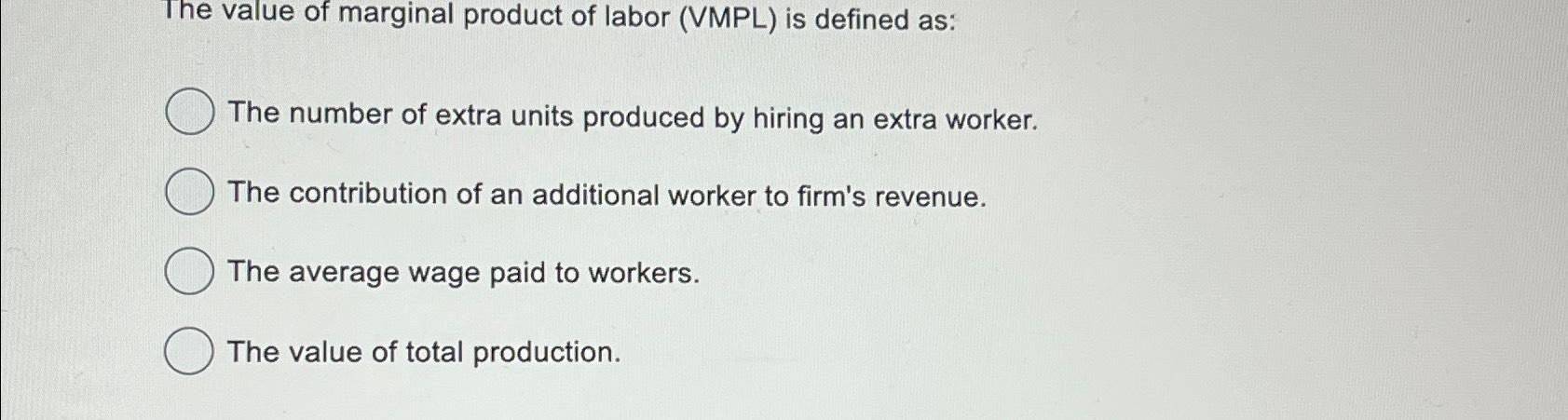 Solved The value of marginal product of labor (VMPL) ﻿is | Chegg.com