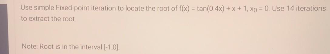 Solved Use simple Fixed-point iteration to locate the root | Chegg.com
