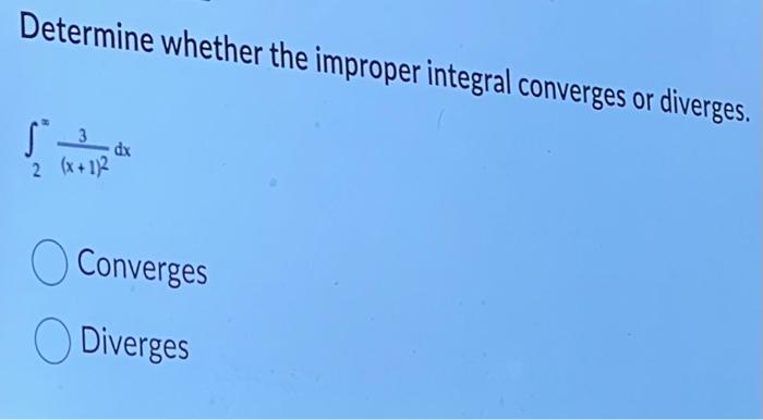 Solved Determine whether the improper integral converges or | Chegg.com