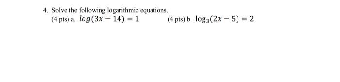 Solved 4. Solve the following logarithmic equations. (4pts) | Chegg.com