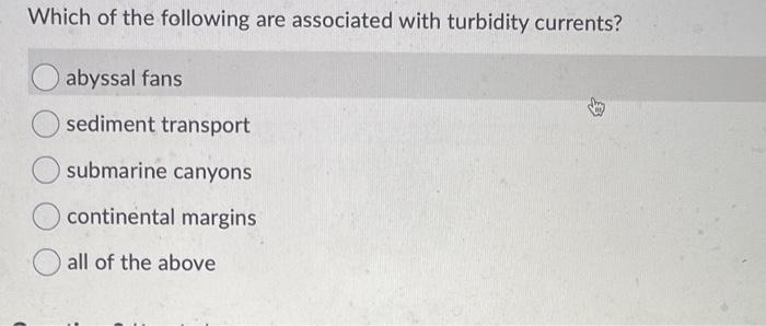 Solved Which of the following are associated with turbidity | Chegg.com