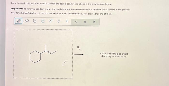 Solved Draw the product of syn addition of H2 across the | Chegg.com
