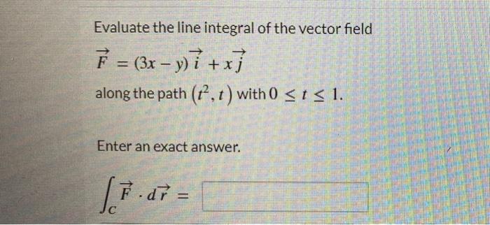 Solved Evaluate the line integral of the vector field F = | Chegg.com