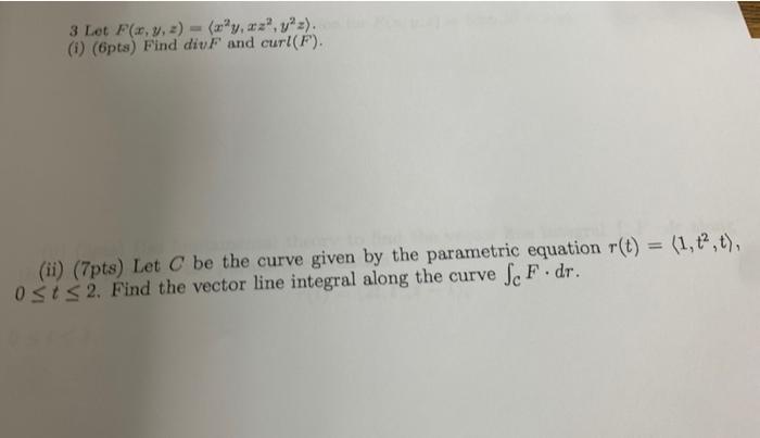 Solved 3 Let F(x,y,z)= x2y,xz2,y2z . (i) (6pts) Find divF | Chegg.com