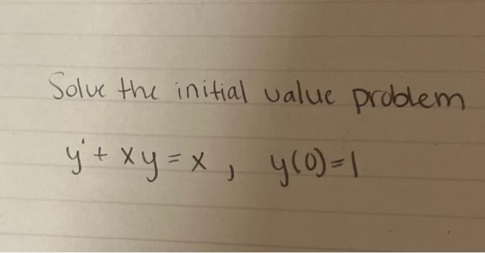 Solved Solve the initial value problem y′+xy=x,y(0)=1 | Chegg.com