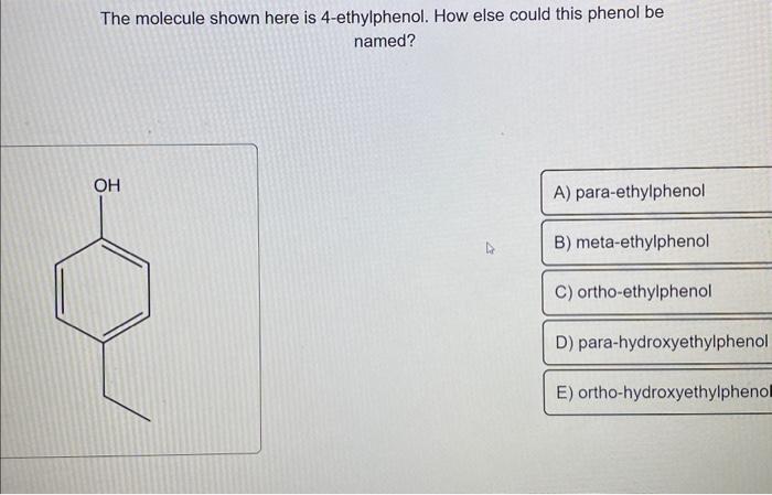 Solved The molecule shown here is 4-ethylphenol. How else | Chegg.com